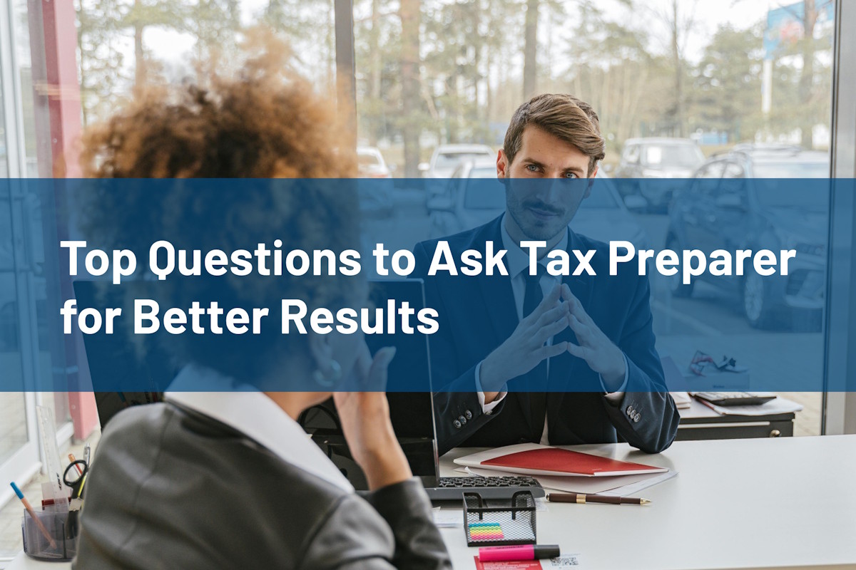 10 Key Questions to Ask Your Tax Preparer for Better Results