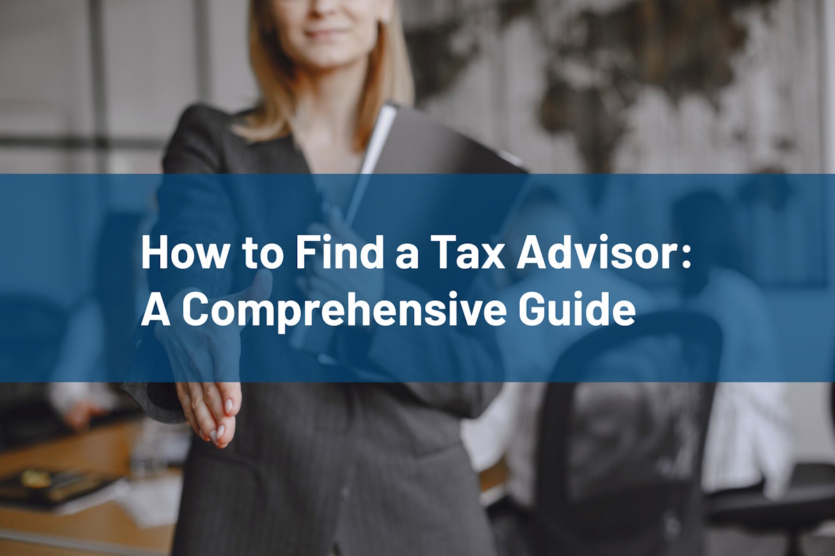How to Find a Tax Advisor: Tips for Choosing the Right Professional