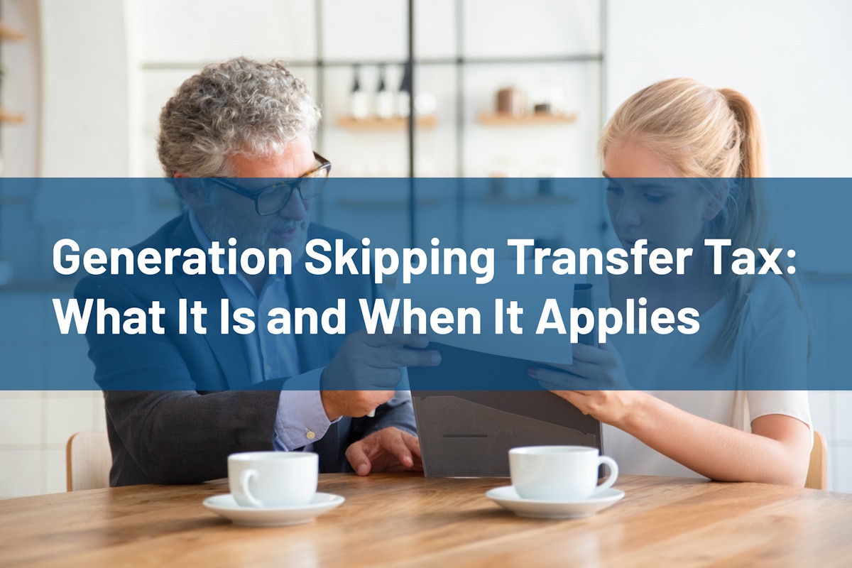 Generation Skipping Transfer Tax: What It Is & How It Works